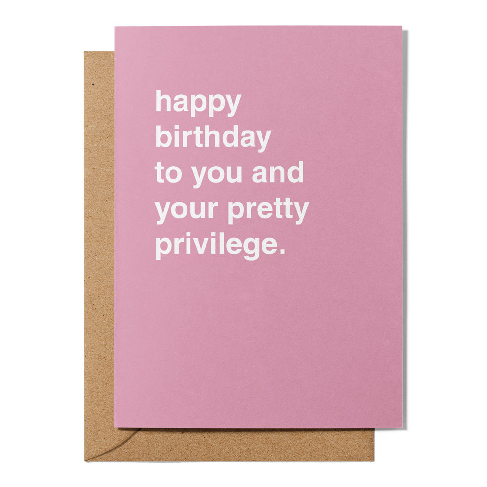 "Happy Birthday To You and Your Pretty Privilege" Birthday Card ...