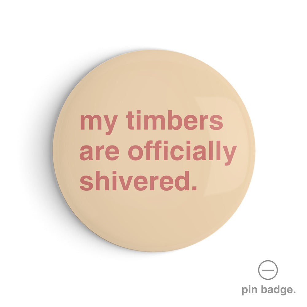 "My Timbers Are Officially Shivered" Pin Badge - Greetings From Hell