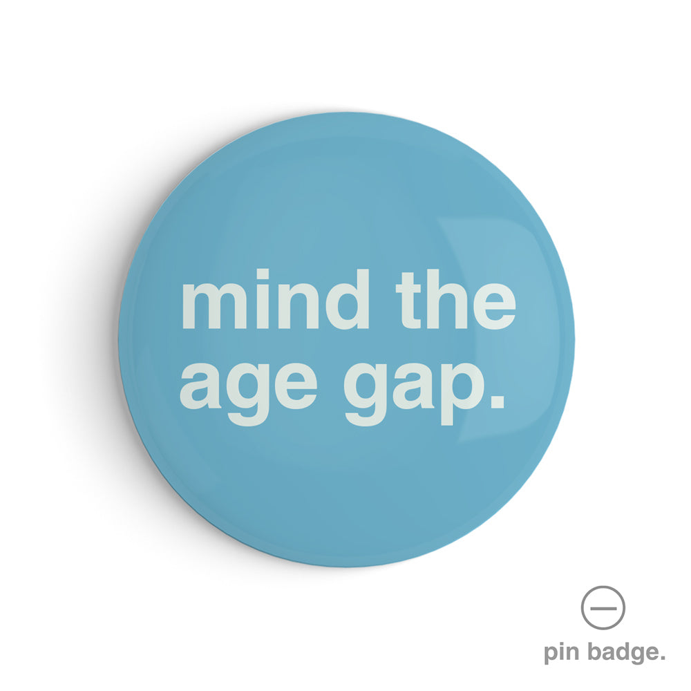 "Mind the Age Gap" Pin Badge - Greetings From Hell
