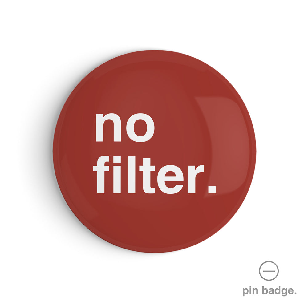 "No Filter" Pin Badge - Greetings From Hell