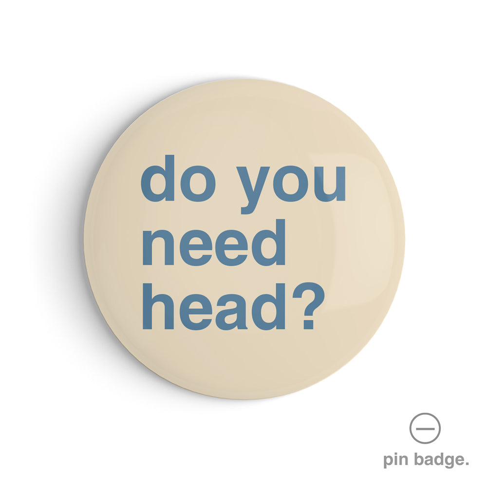 "Do You Need Head?" Pin Badge - Greetings From Hell