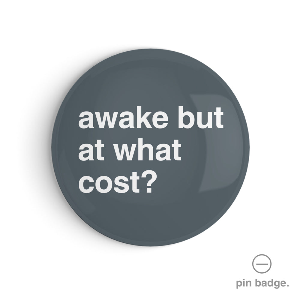 "Awake But at What Cost?" Pin Badge - Greetings From Hell