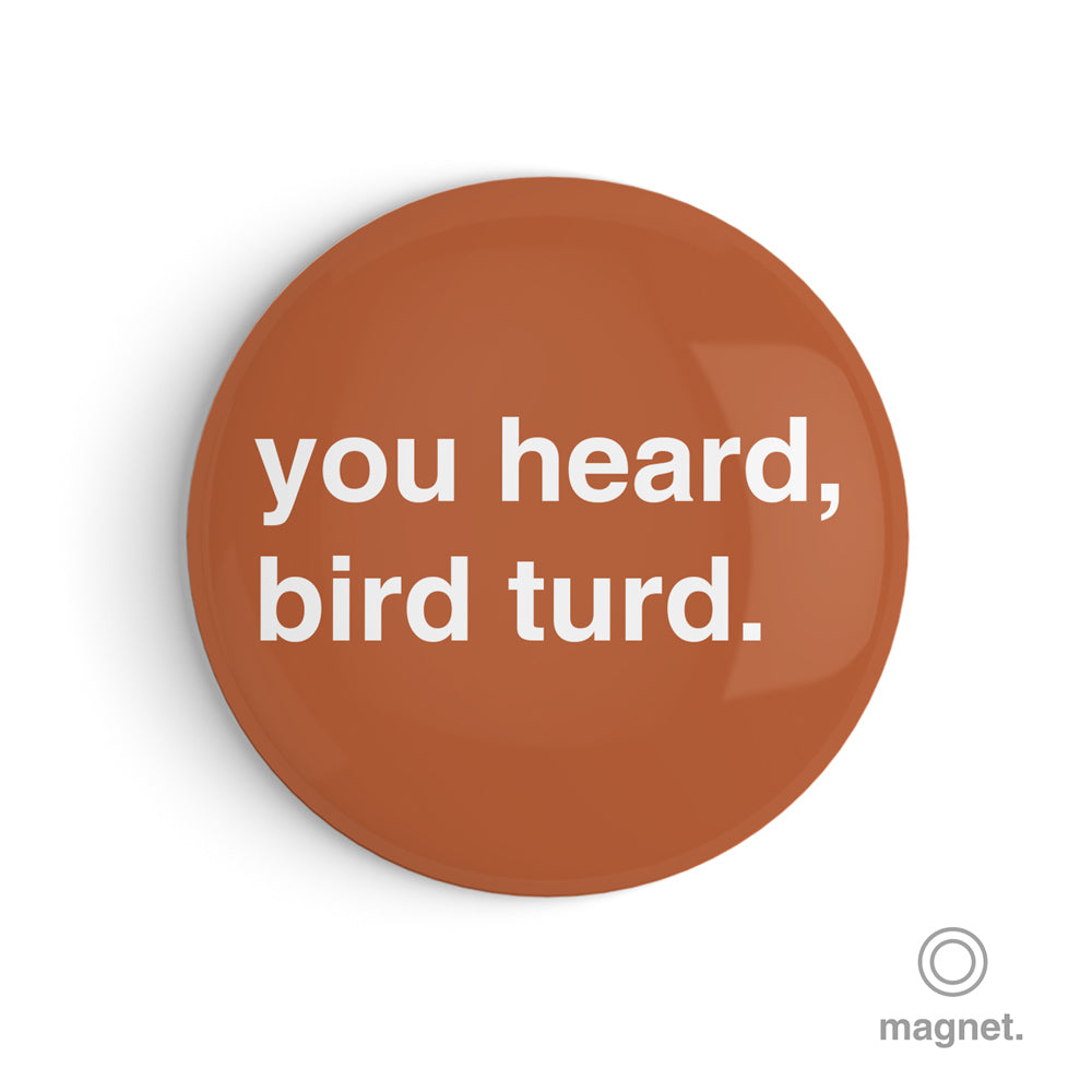 "You Heard, Bird Turd" Fridge Magnet - Greetings From Hell