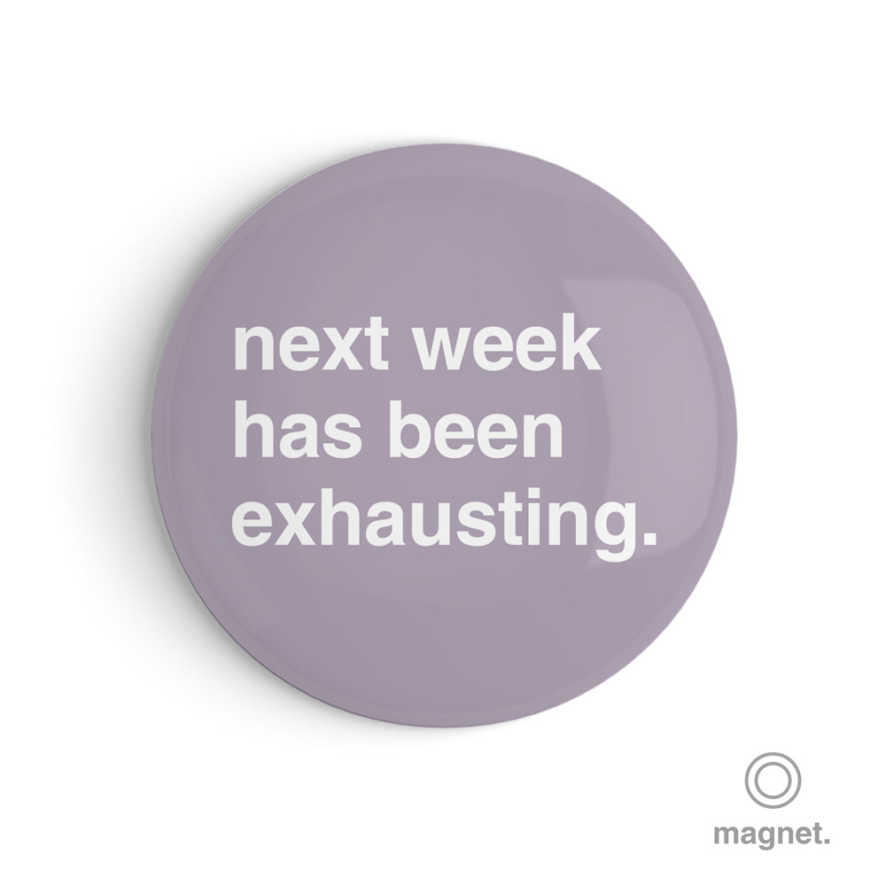 "Next Week Has Been Exhausting" Fridge Magnet - Greetings From Hell