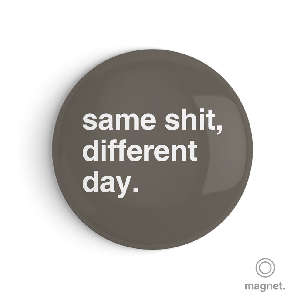 "Same Shit, Different Day" Fridge Magnet - Greetings From Hell