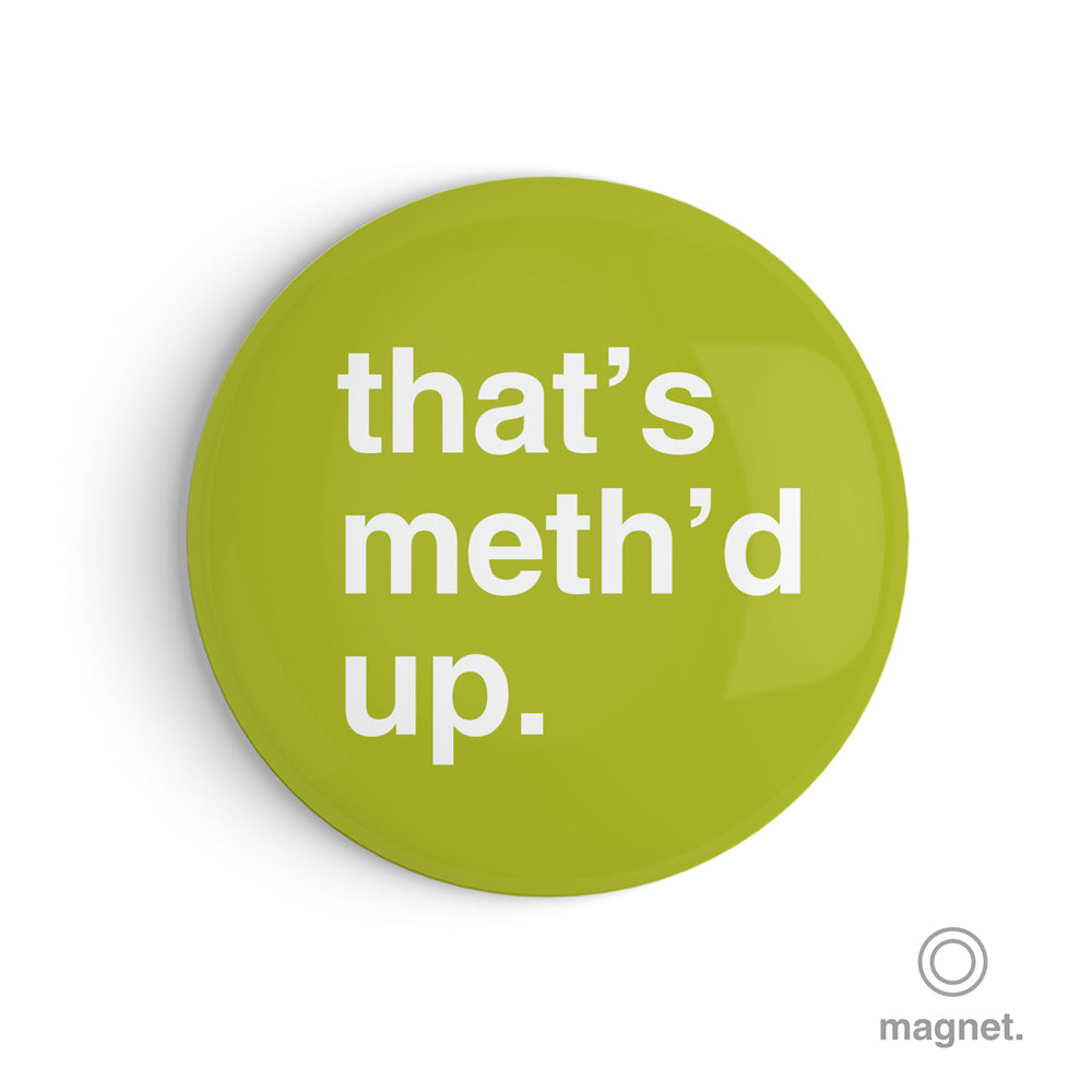 "That's Meth'd Up" Fridge Magnet - Greetings From Hell
