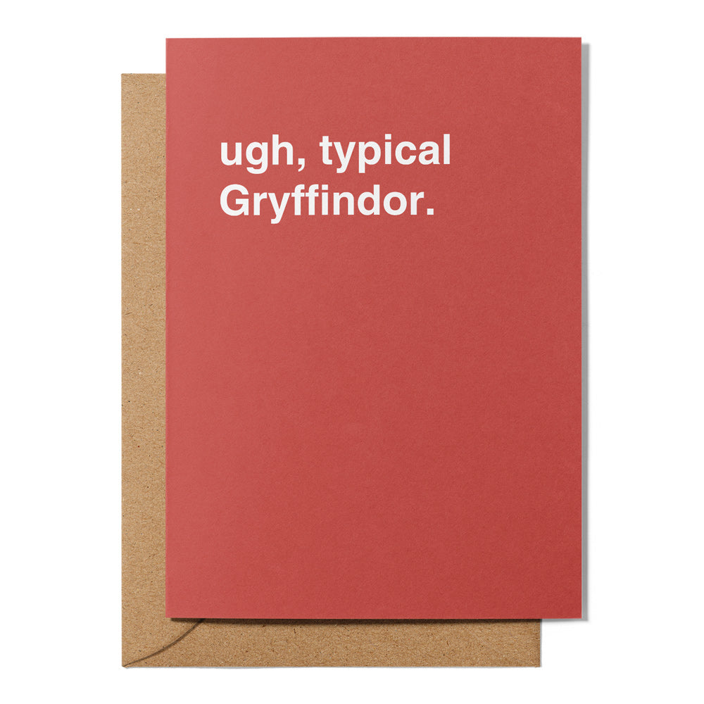 "Ugh, Typical Gryffindor" Greeting Card - Greetings From Hell