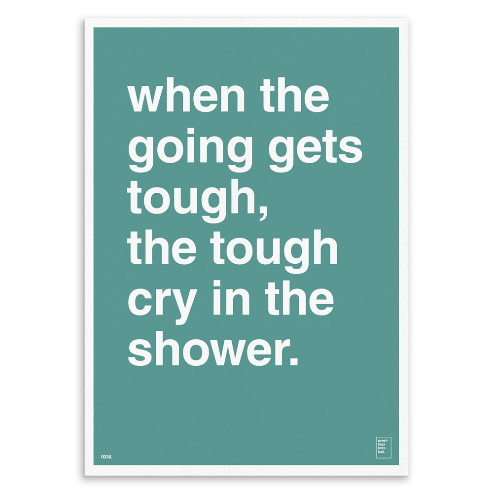 "When The Going Gets Tough, The Tough Cry In The Shower" Art Print ...