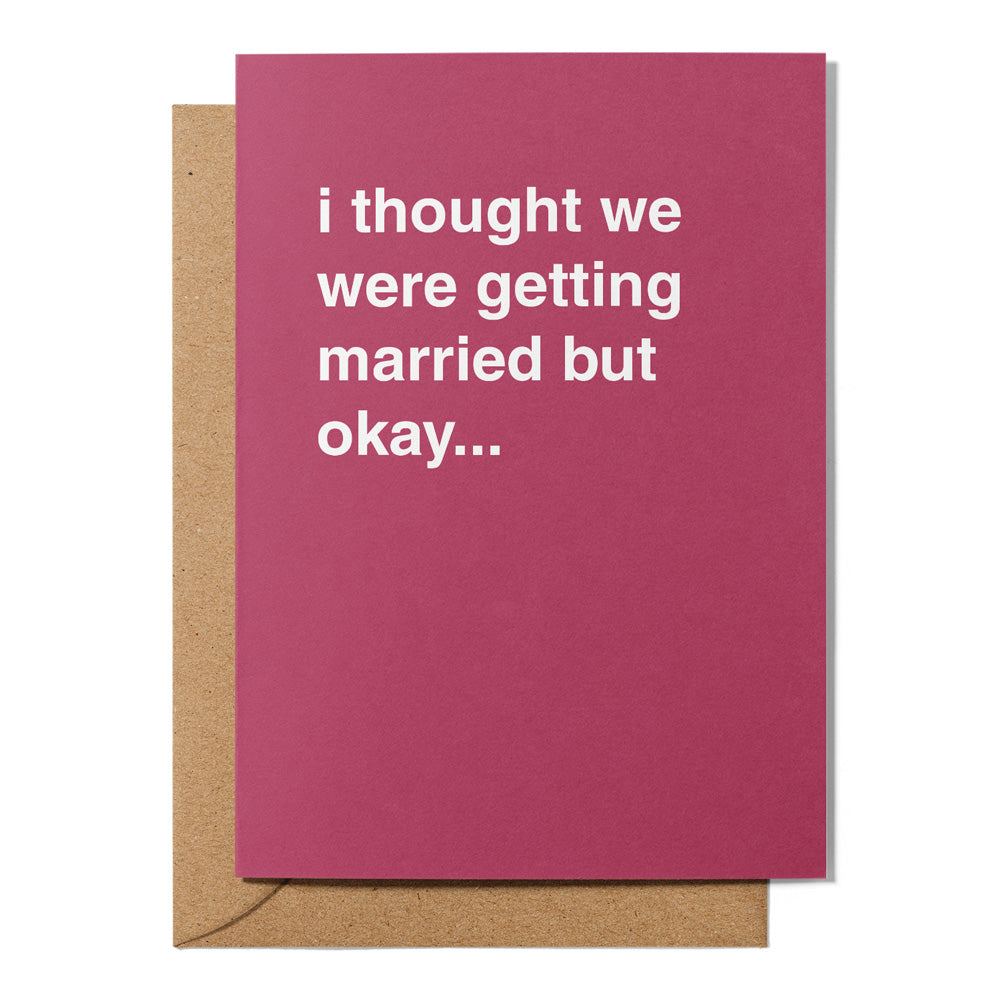 "I Thought We Were Getting Married But Okay..." Wedding Card ...